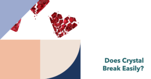 Does Crystal Break Easily? (Explained & 11 Meanings) - Crystal With