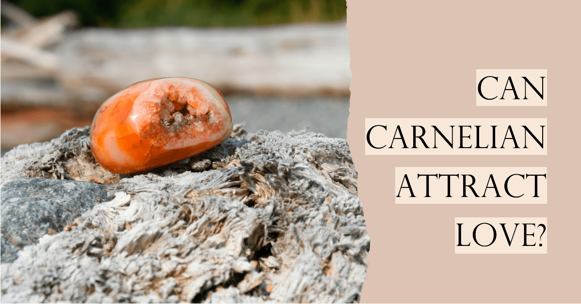 Can Carnelian Attract Love? (With Examples) - Crystal With