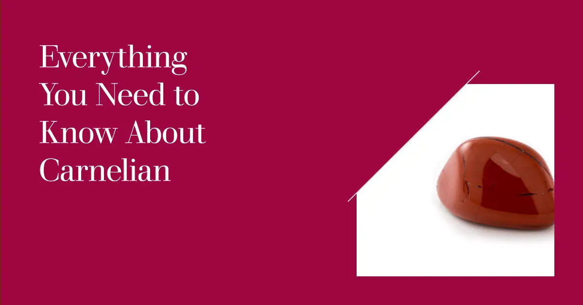 Everything You Need to Know About Carnelian - Crystal With