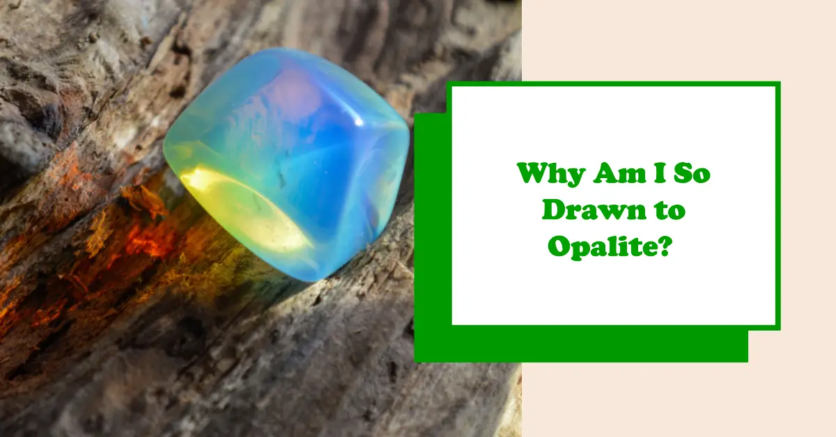 Why Am I So Drawn to Opalite? Exploring the Crystal's Appeal for ...
