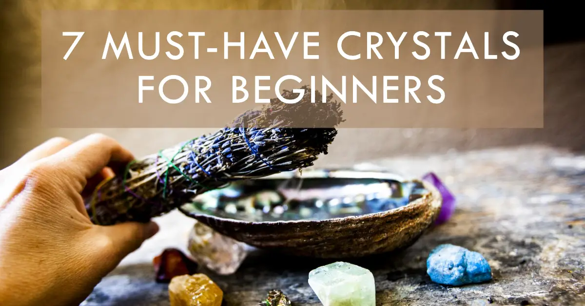 Top 7 Must Have Crystals For Beginners - Crystal With