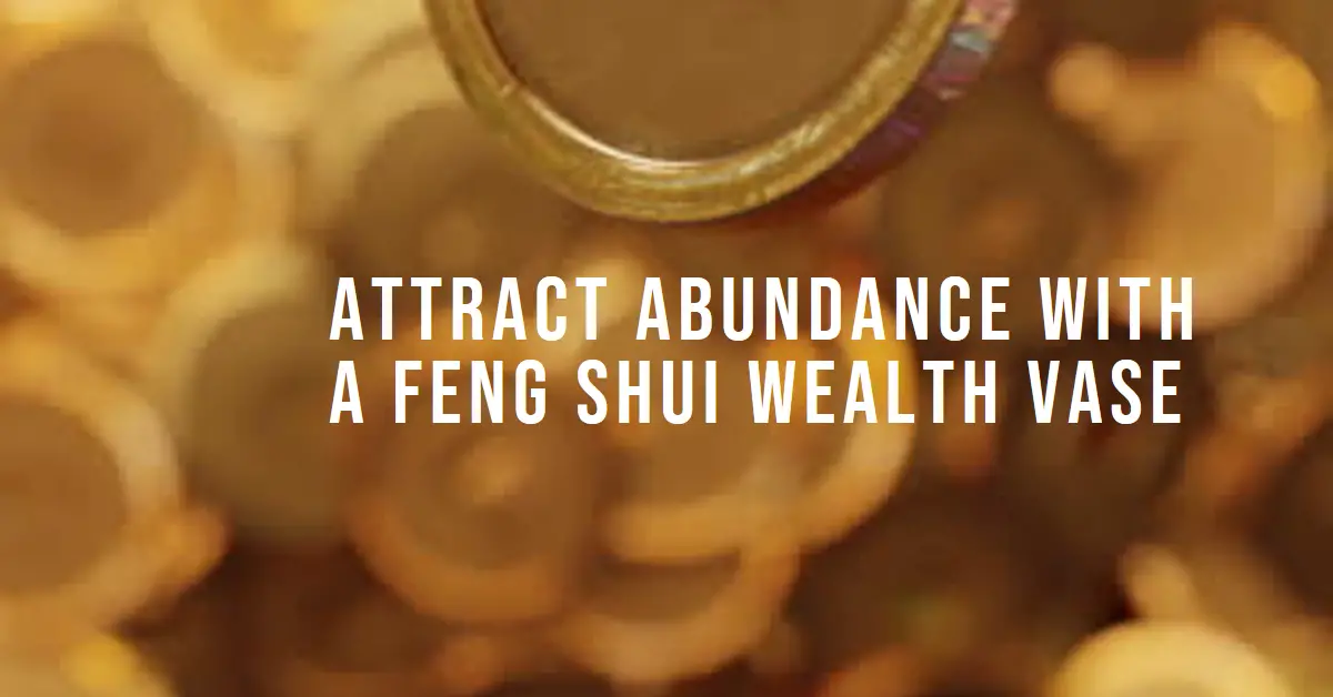 How To Create A Feng Shui Wealth Vase That Attracts Abundance - Crystal ...
