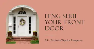 How To Feng Shui Your Front Door For Prosperity [23+ Exclusive Tips ...
